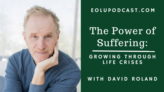 Ep. 272 The Power of Suffering: Growing Through Life Crises with David ...