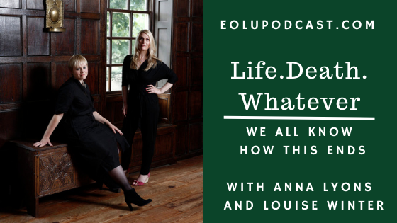 Ep. 307 Life.Death.Whatever: We All Know How This Ends with Anna Lyons ...