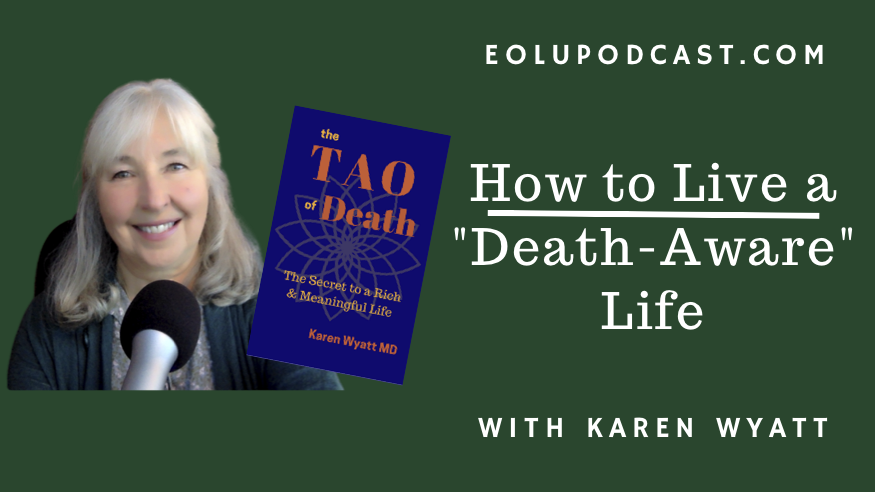 Ep. 365 How to Live a Death-Aware Life with Karen Wyatt MD (ENCORE ...