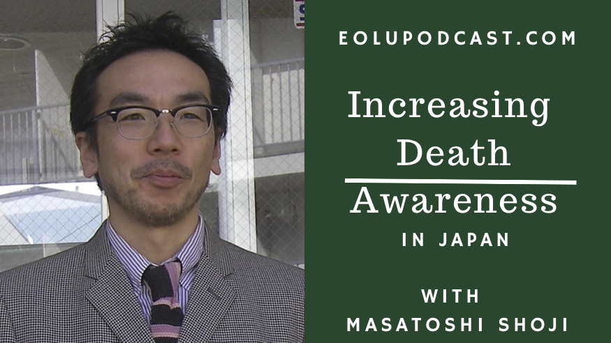 Ep. 367 Increasing Death Awareness in Japan with Masatoshi Shoji – End ...