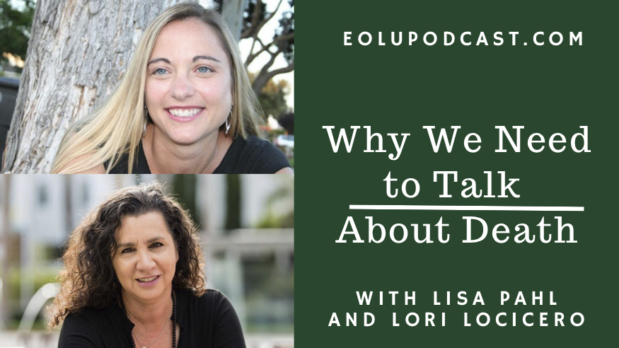 Ep. 374 Why We Need to Talk About Death with Lisa Pahl LCSW and Lori ...