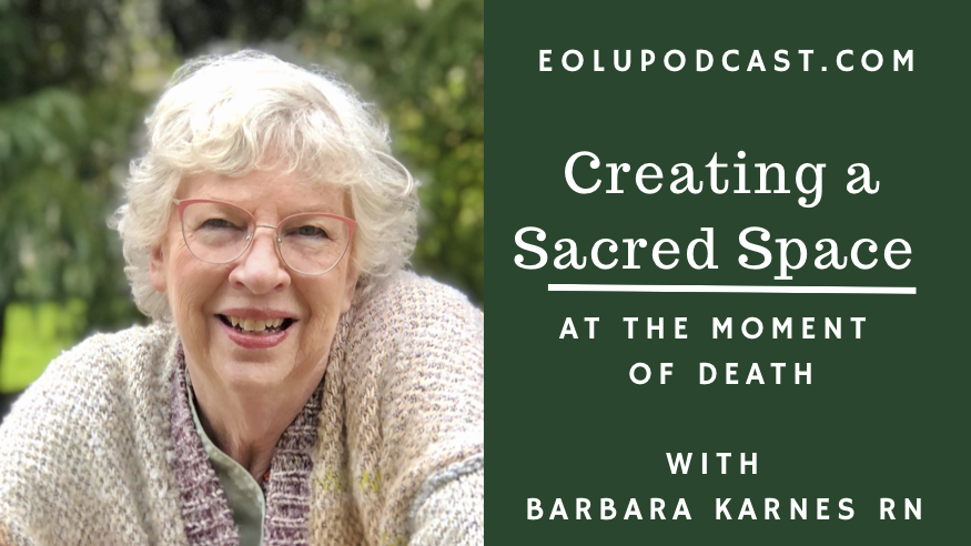 Ep. 376 Creating a Sacred Space at the Moment of Death with Barbara ...