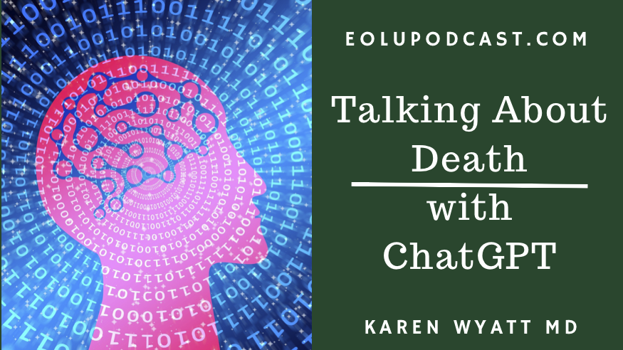 Ep. 397 Talking About Death with ChatGPT – End of Life University