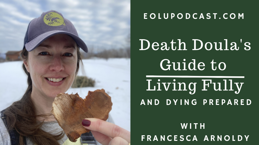 Ep. 409 The Death Doula’s Guide to Living Fully and Dying Prepared with ...