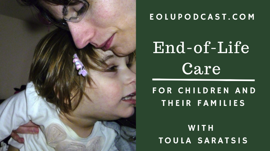 Ep. 415 End-of-Life Care for Children and Their Families with Toula ...