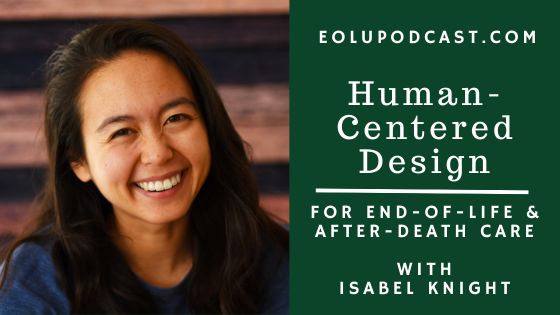 Ep. 448 Human-Centered Design for End-of-Life and After-Death Care with ...