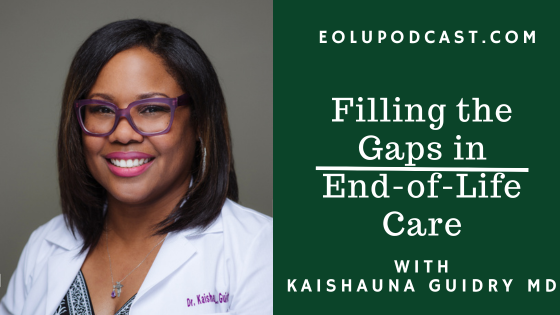 Ep. 451 Filling the Gaps in End-of-Life Care with Kaishauna Guidry MD ...