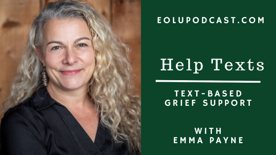 Ep. 481 Help Texts: Text-Based Grief Support with Emma Payne – End of Life University