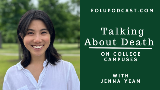 Ep. 482 Talking About Death on College Campuses with Jenna Yeam – End ...